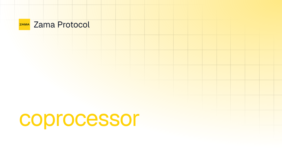coprocessor | Solidity Guides v0.10 | Zama Protocol