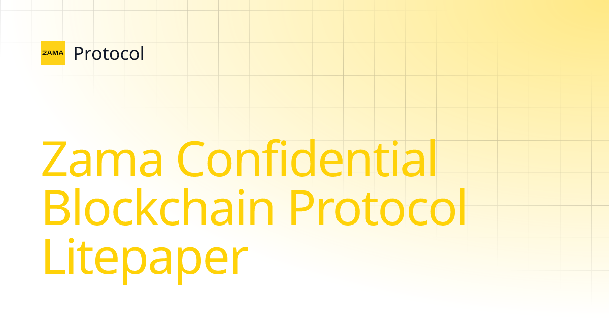 Zama Confidential Blockchain Protocol Litepaper | Zama Protocol Litepaper | Protocol
